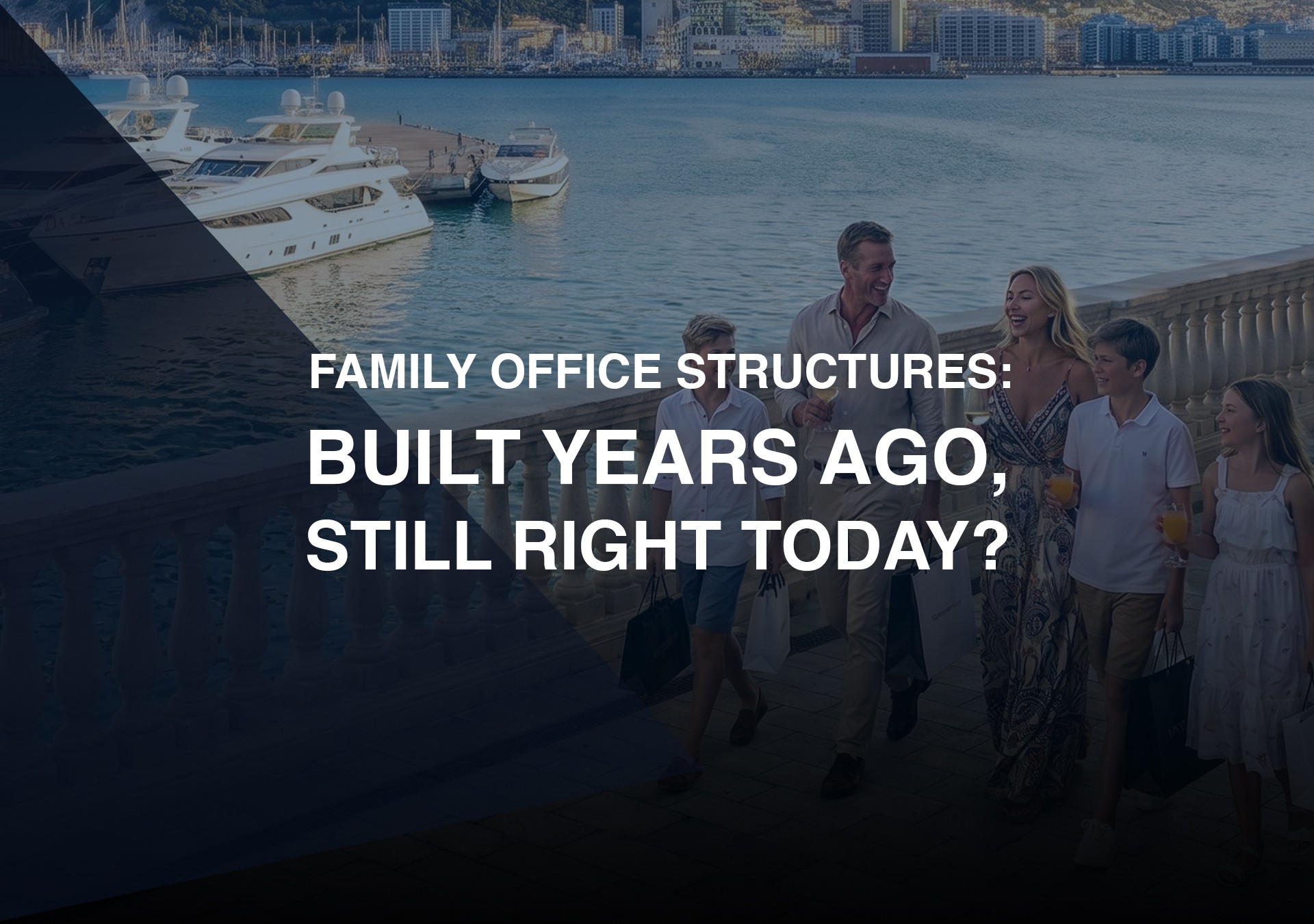 FAMILY OFFICE STRUCTURES: BUILT YEARS AGO, STILL RIGHT TODAY? - Isolas